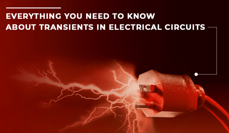 Everything You Need To Know About Transients In Electrical Circuits