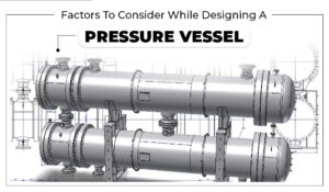 Factors To Consider While Designing A Pressure Vessel