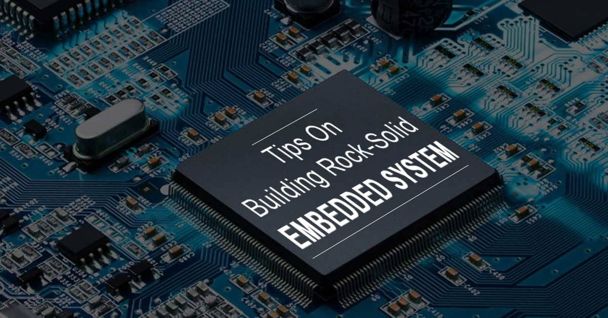 Tips On Building Rock-Solid Embedded System