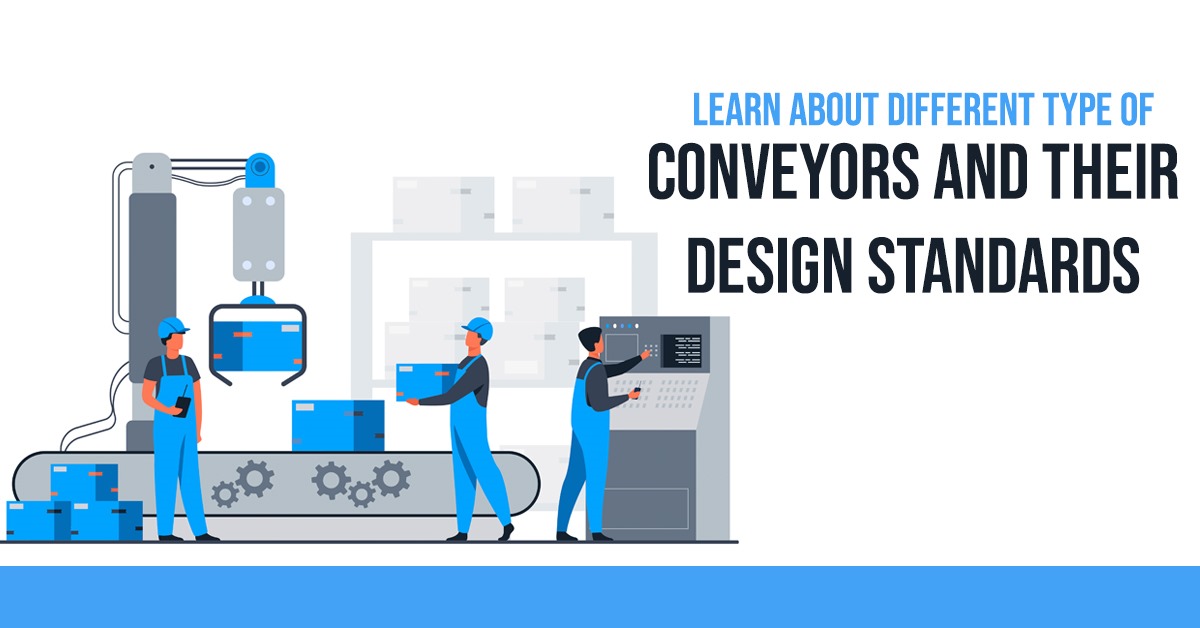 Learn about different type of Conveyors and their design standards