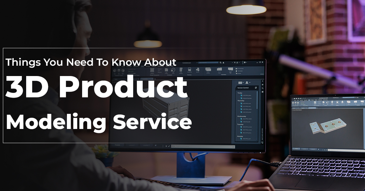 Things You Need To Know About 3D Product Modeling Service