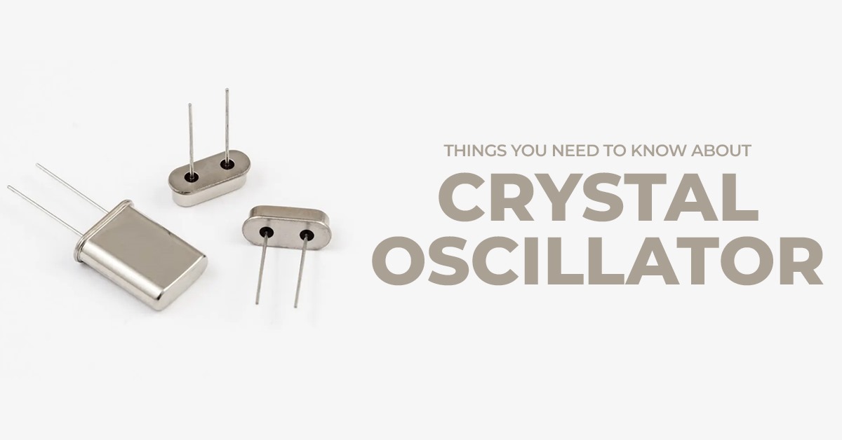 Things You Need To Know About Crystal Oscillator