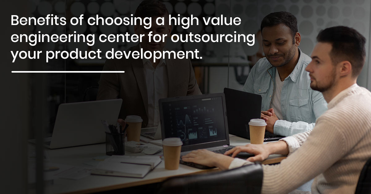 Benefits of choosing a high value engineering center for outsourcing ...
