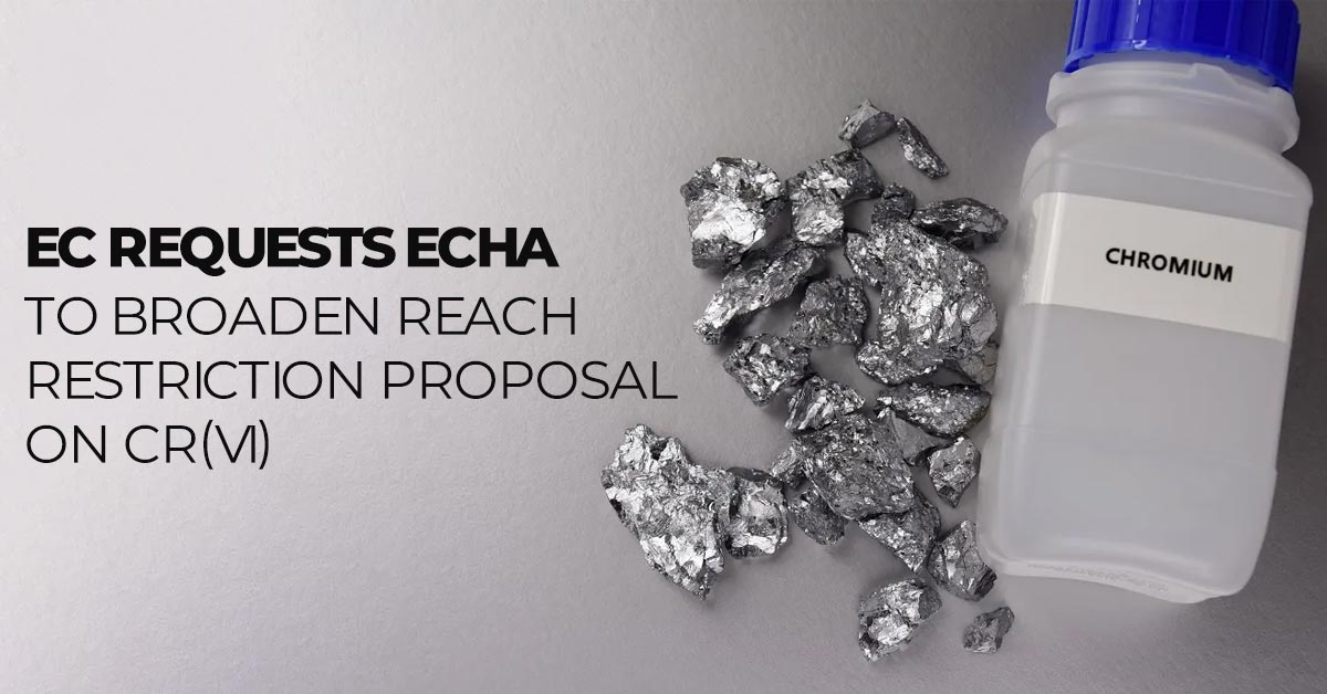 EC Requests ECHA To Broaden REACH Restriction Proposal On Cr(VI)