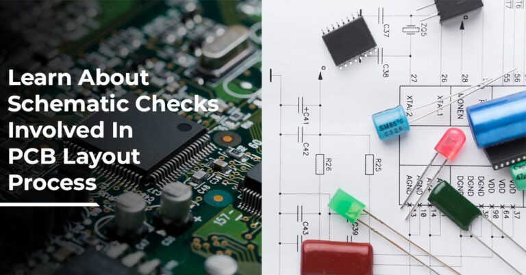 Learn About Schematic Checks Involved In PCB Layout Process
