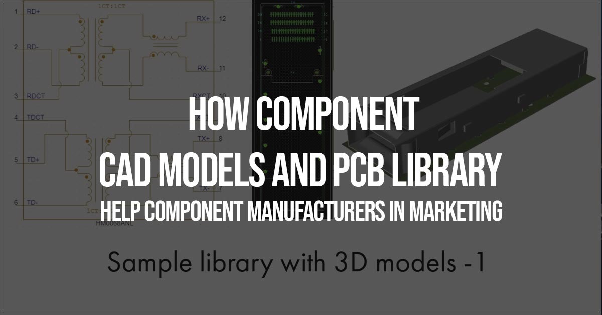 How component CAD models and PCB library help component manufacturers ...
