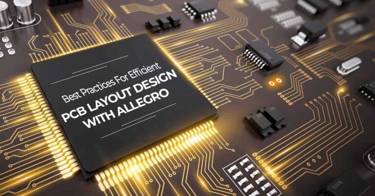 Best Practices For Efficient PCB Layout Design With Allegro