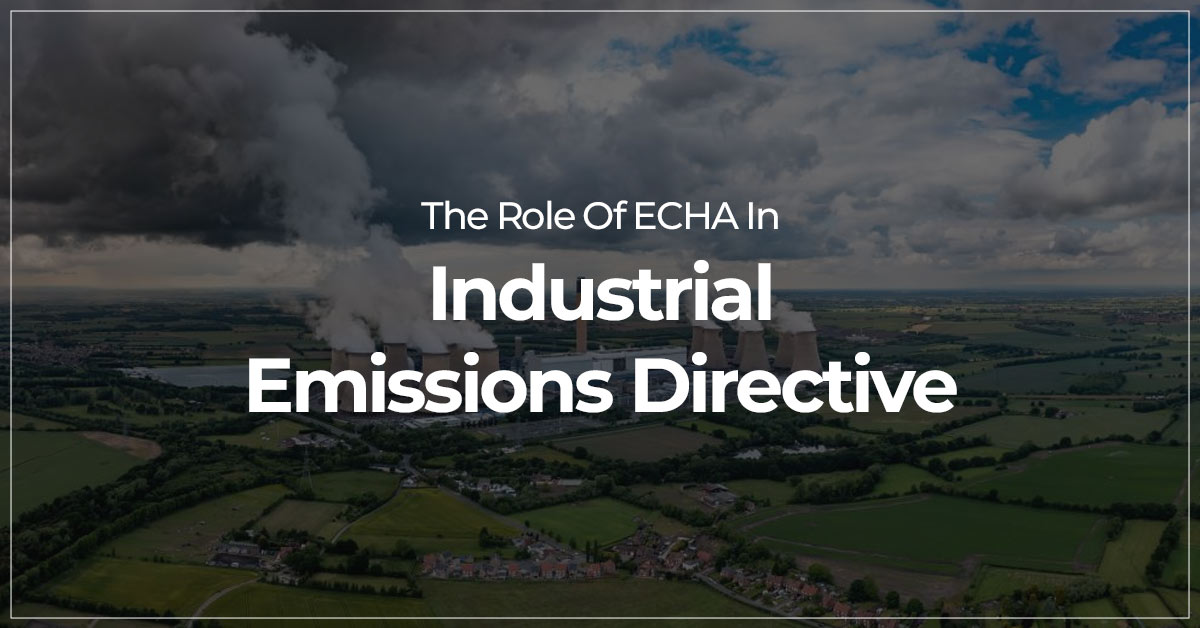 The Role Of ECHA In Industrial Emissions Directive