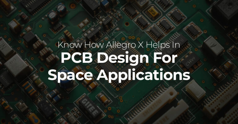 Know How Allegro X Helps In PCB Design For Space Applications