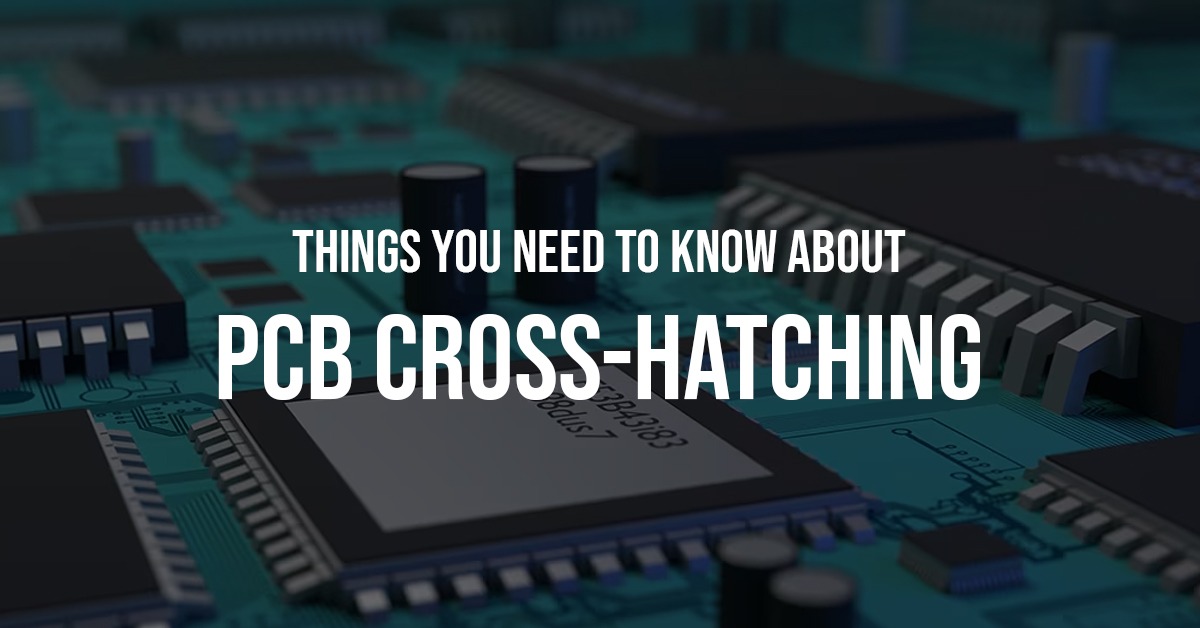 Things You Need To Know About PCB Cross-Hatching