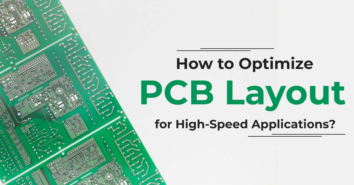 How To Optimize PCB Layout For High-Speed Applications?