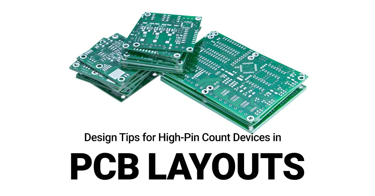 Design Tips For High-Pin Count Devices In PCB Layouts