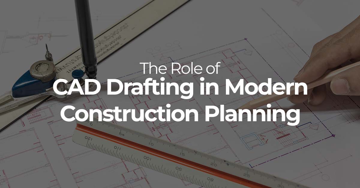 The Role Of CAD Drafting in Modern Construction Planning