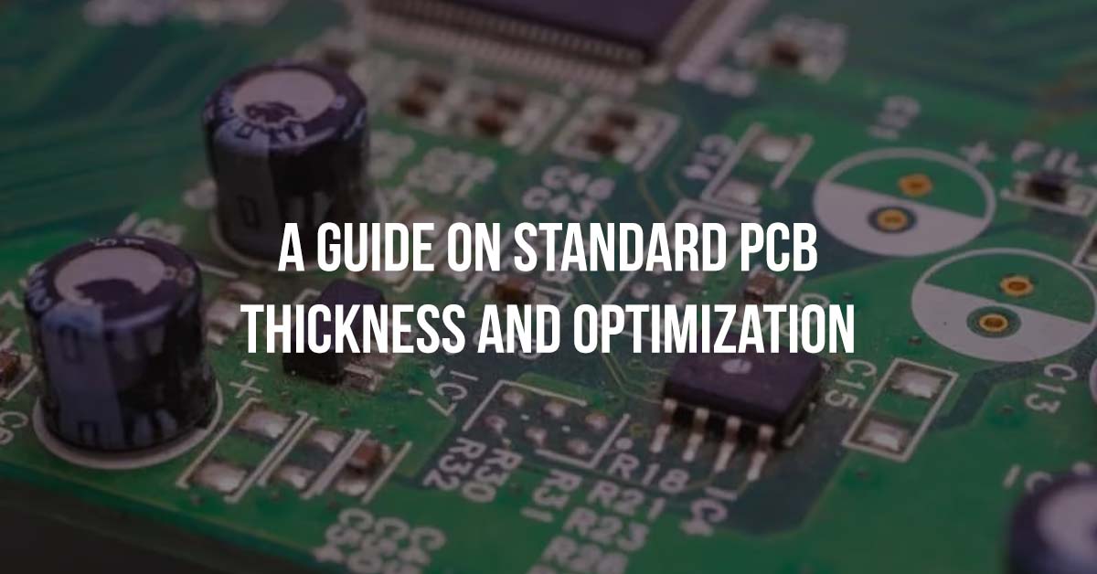 A Guide On Standard PCB Thickness And Optimization