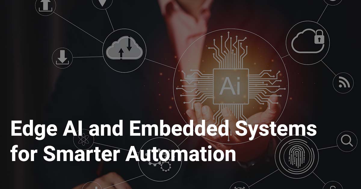 Edge AI and Embedded Systems for Smarter Automation